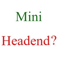 Mini Headend ? How Mini Headend Works ? What Are Merits & Demerits